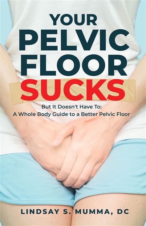 Your Pelvic Floor Sucks But It Doesn T Have To A Whole Body Guide To A Better Pelvic Floor By