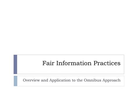 Fair Information Practices Overview And Application To The Omnibus Approach Ppt