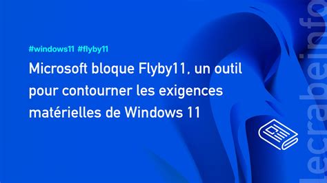 Màj Microsoft Bloque Flyby11 Un Outil Pour Contourner Les Exigences