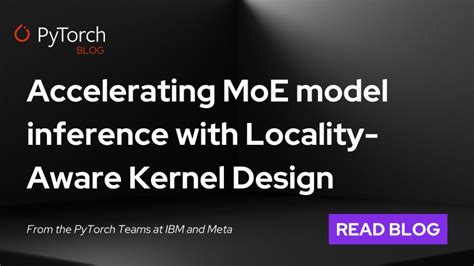 accelerating moe model inference with locality aware kernel design 🔥 check out several different