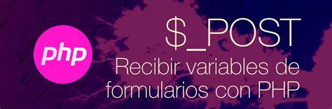 Procesar Variables De Formularios Post En Php