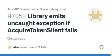 Library Emits Uncaught Exception If Acquiretokensilent Fails · Issue 7052 · Azureadmicrosoft