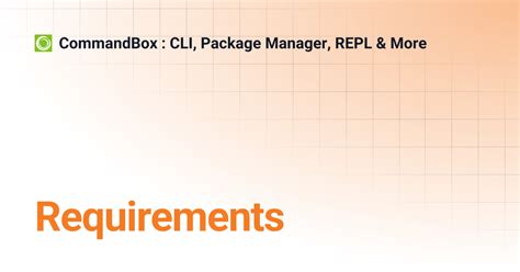 Requirements Commandbox Cli Package Manager Repl And More