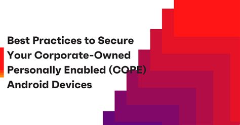 Securing Cope Android Best Practices For Corporate Devices