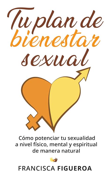 Amazon com TU PLAN DE BIENESTAR SEXUAL Cómo potenciar tu sexualidad a nivel físico mental y