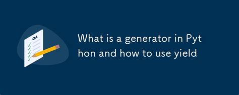 What Is A Generator In Python And How To Use Yield Python Tutorial Phpcn