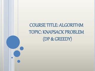 Knapsack Problem DP GREEDY PPT
