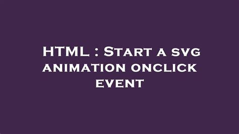 Html Start A Svg Animation Onclick Event Youtube