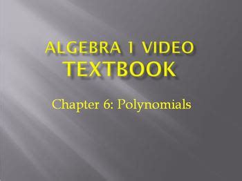Algebra 1 Video Textbook Chapter 6 Polynomials By Joseph Huston