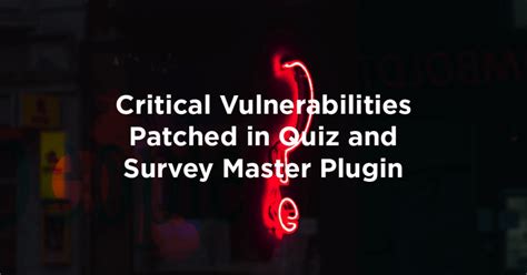 Critical Vulnerabilities Patched In Quiz And Survey Master Plugin