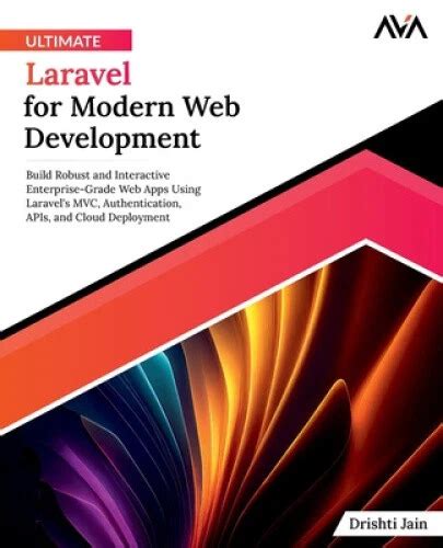 Ultimate Laravel For Modern Web Development Build Robust And