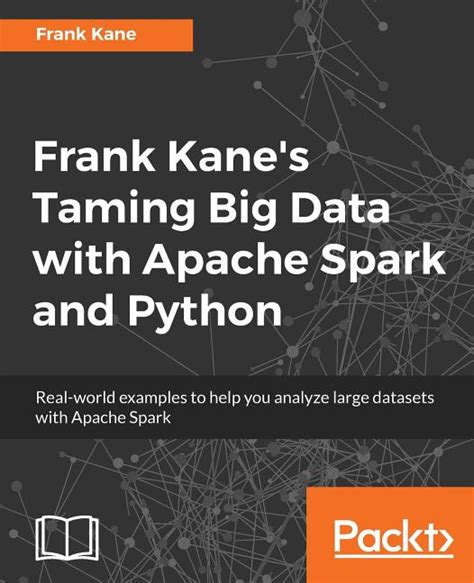 Frank Kanes Taming Big Data With Apache Spark And Python Real World Examples To Help You