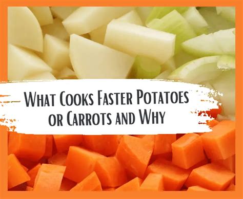 What Cooks Faster Potatoes Or Carrots Must Know