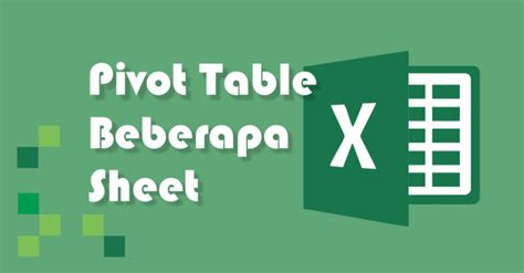 Cara Membuat Pivot Table Dari Beberapa Sheet Di Excel Advernesia