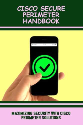 Cisco Secure Perimeter Handbook Maximizing Security With Cisco Perimeter Solutions By Zula