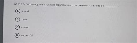 solved when a deductive argument has valid arguments and