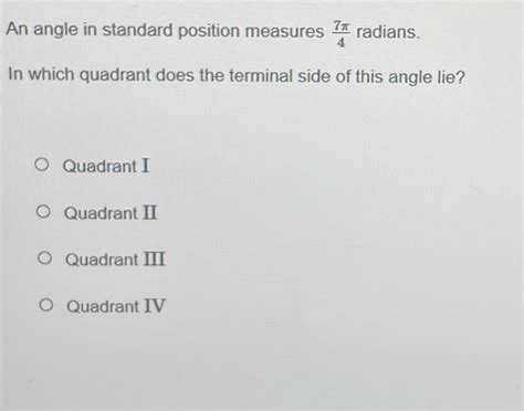 Solved An Angle In Standard Position Measures 7π 4 Radians In Which