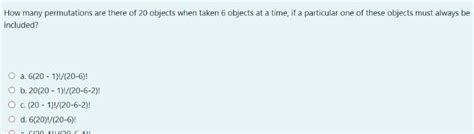 [answered] how many permutations are there of 20 objects when taken 6