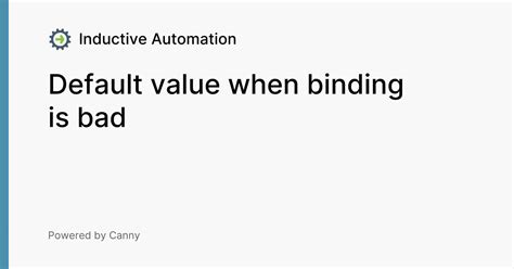 Default Value When Binding Is Bad Voters Inductive Automation