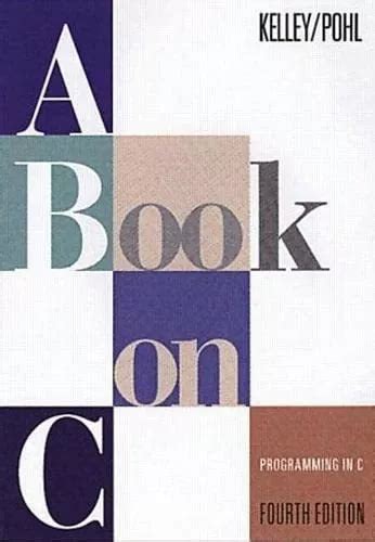 Book On C A Programming In C Kelley Al De Kelley Editorial