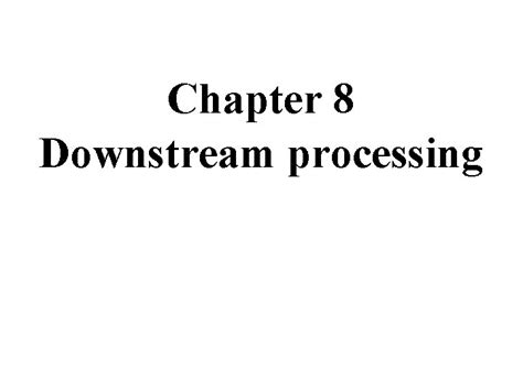 Chapter 8 Downstream Processing Outline Introduction Cell Disruption