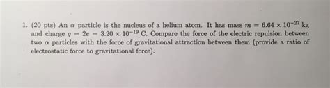 Solved An Alpha Particle Is The Nucleus Of A Helium Atom It