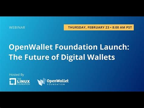 Free Video The Future Of Digital Wallets Openwallet Foundation Launch From Linux Foundation