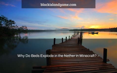 Why Do Beds Explode In The Nether In Minecraft