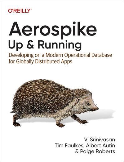 Aerospike Up And Running Developing On A Modern Operational Database For Globally Distributed