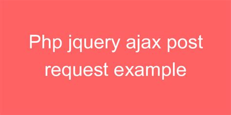 Php Jquery Ajax Post Request Example CodeHunger Blog