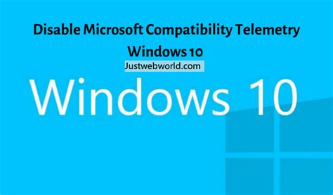 Simple Ways To Disable Microsoft Compatibility Telemetry In Windows 10