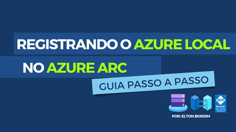registrando o azure local no azure arc guia passo a passo elton