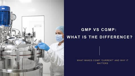 Gmp Vs Cgmp What Is The Difference Gmp Insiders
