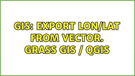 GIS Export Lon Lat From Vector GRASS GIS QGIS 2 Solutions YouTube