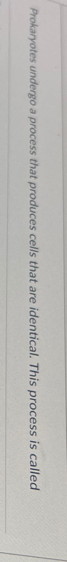 Solved Prokaryotes Undergo A Process That Produces Cells