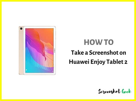How To Take A Screenshot On Huawei Enjoy Tablet Methods