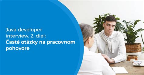 Java Developer Interview Otázky Na Pohovore 2 Diel Msgprogramatorsk