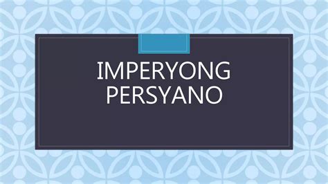 09 11 2019 Imperyong Persiano Pptx