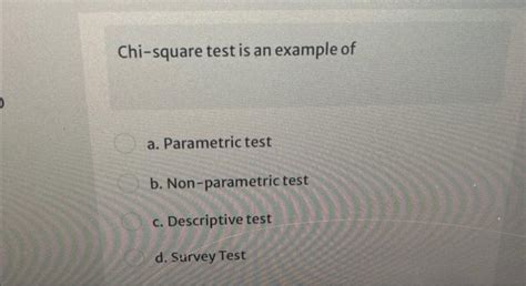 Solved Chi Square Test Is An Example Of A Parametric Test Chegg