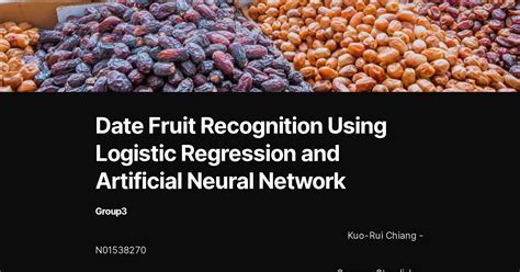 Group3 Date Fruit Recognition Using Logistic Regression And Artificial Neural Network
