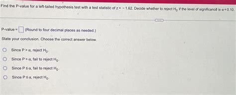 Solved Find The P Value For A Left Tailed Hypothesis Test