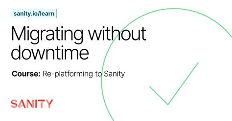 migrating without downtime re platforming to sanity sanity learn