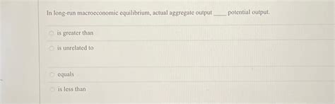 Solved In Long Run Macroeconomic Equilibrium Actual