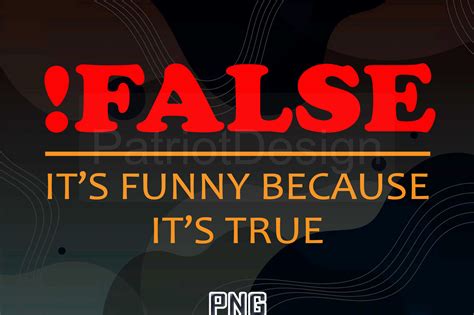 False Its Funny Because Its True Png Illustration Par Patriotdesign