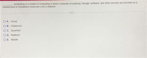 Solved Computing Is A Model Of Computing In Which Computer