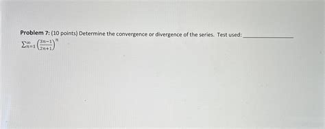 solved problem 7 10 ﻿points ﻿determine the convergence or