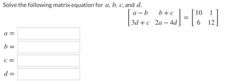 Solved Solve The Following Matrix Equation For A B C And Chegg Com
