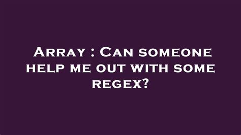 Array Can Someone Help Me Out With Some Regex Youtube