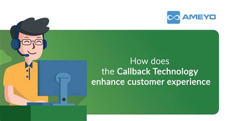 How Does The Callback Technology Enhance Customer Experience Ameyo