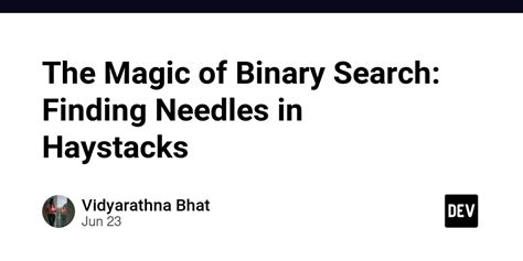 The Magic Of Binary Search Finding Needles In Haystacks Dev Community